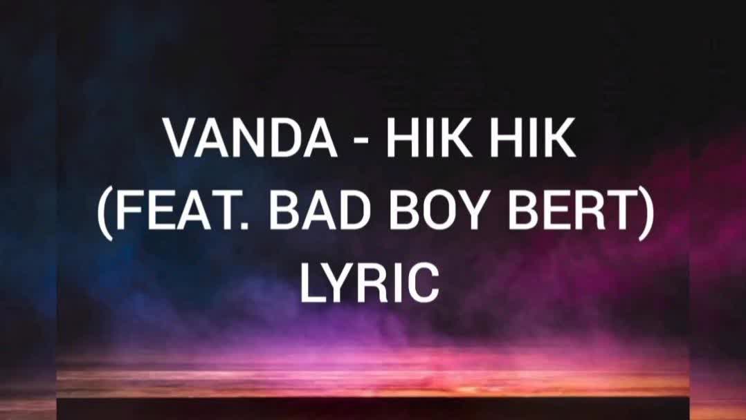 HIK HIK by VANDA feat. BAD BOY BERT [ LYRICS ] - TNAOT